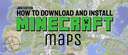 How to download and install Minecraft Maps