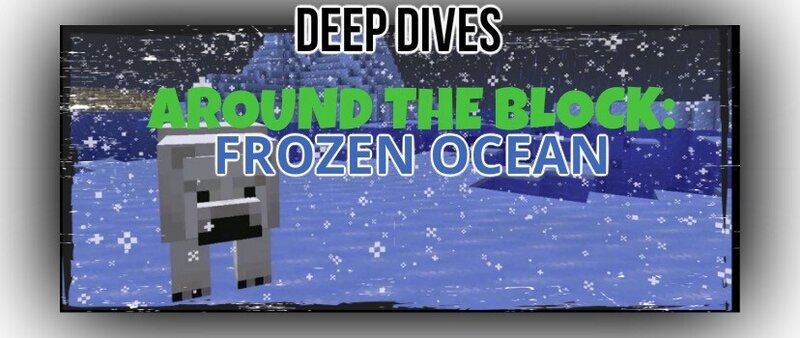 ⛏Deep Dives - AROUND THE BLOCK: FROZEN OCEAN!