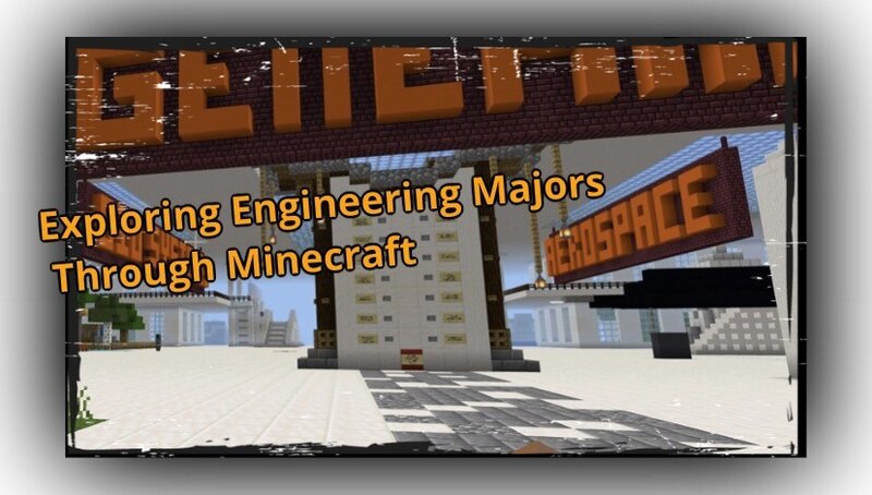 Crafting a new way to explore engineering majors through Minecraft