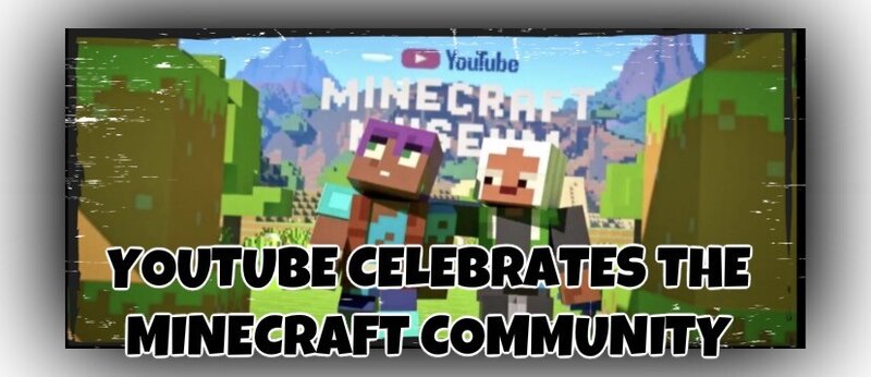 ⛏ YOUTUBE CELEBRATES THE MINECRAFT COMMUNITY