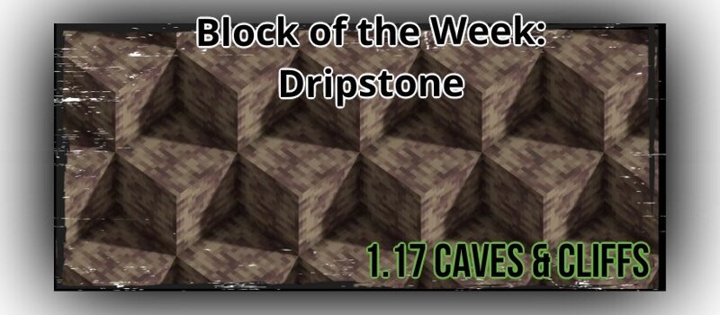 BLOCK OF THE WEEK: DRIPSTONE