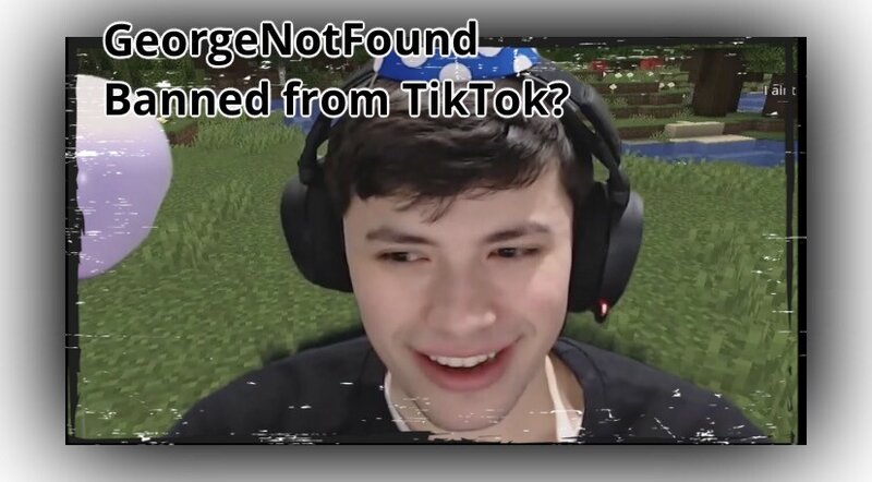 Why Was Minecraft YouTuber GeorgeNotFound Banned from TikTok?