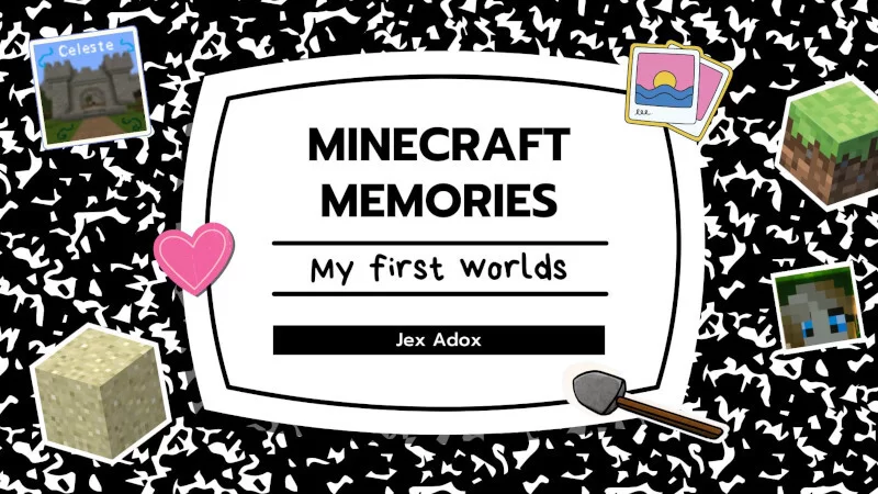 Minecraft Scrapbook: My first worlds (Celeste)