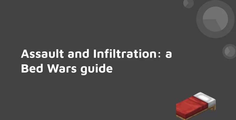 Assault and Infiltration: A bedwars guide.