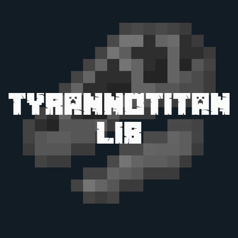 Tyrannotitan Library [Forge] Minecraft Mod