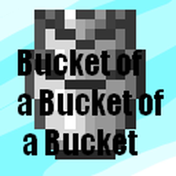 A bucket of a bucket of a bucket Minecraft Texture Pack