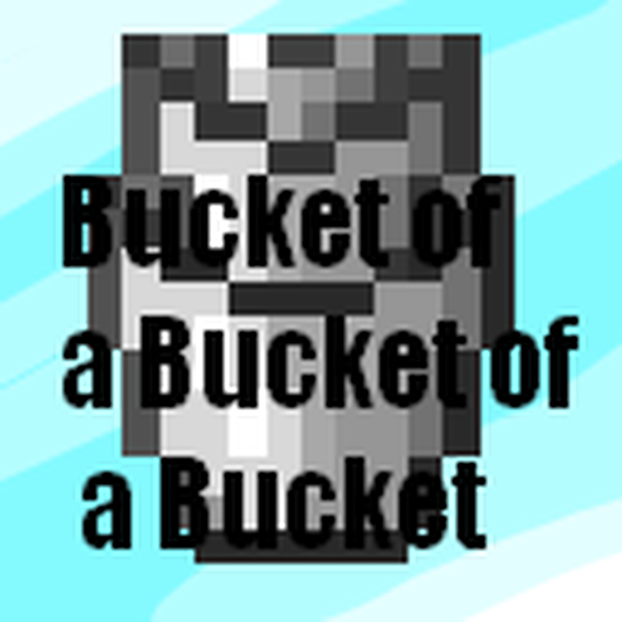 A bucket of a bucket of a bucket Minecraft Texture Pack