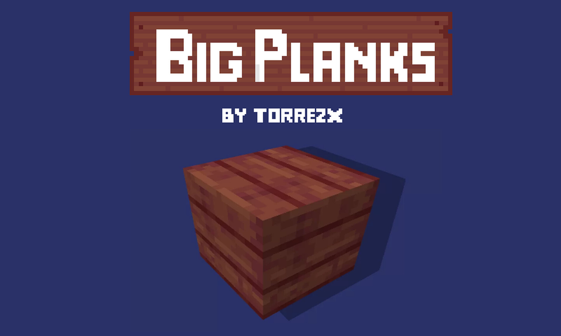 Torrezx-Big planks Minecraft Texture Pack