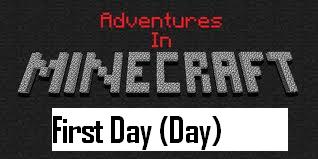 First Day in Minecraft (Day)