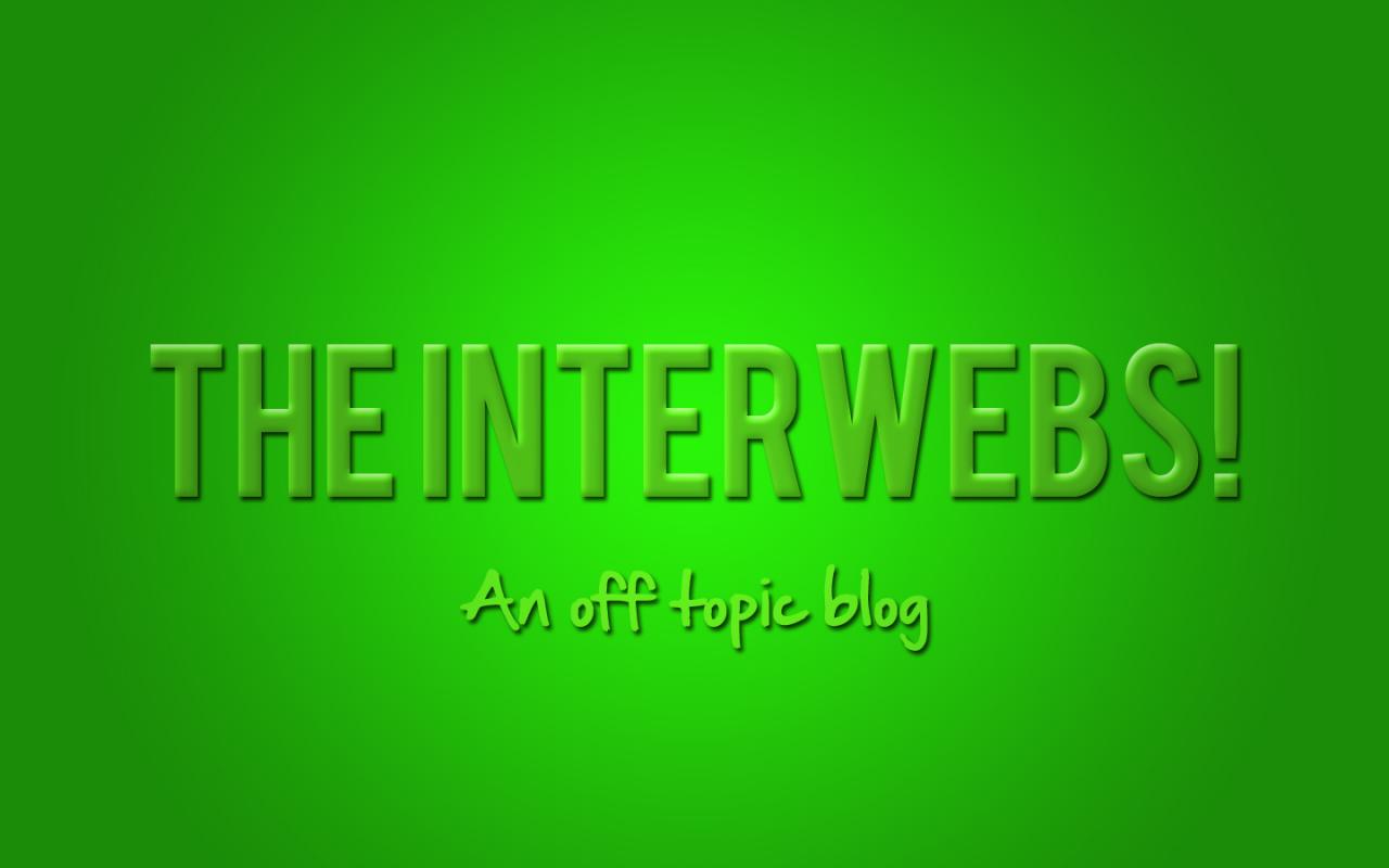 The Interwebs!