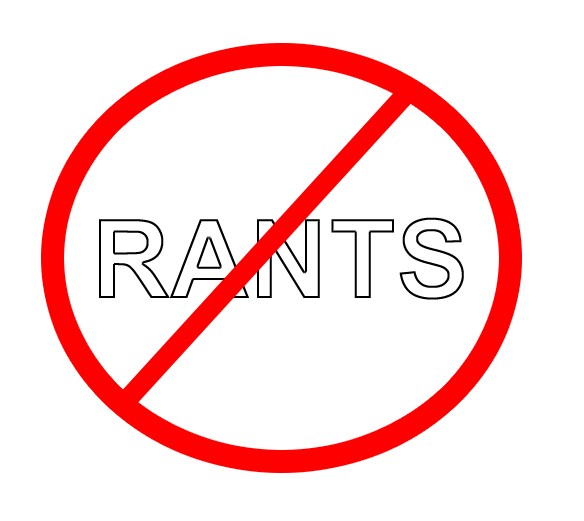 [RANT] NO MORE RANTS!