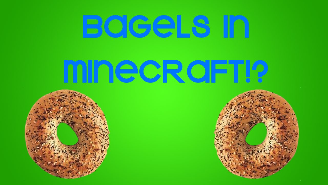 Bagels in MINECRAFT!?