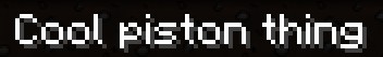 Cool piston thing that is cool(and other random stuff) Minecraft Map