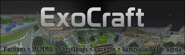 ExoCraft Lockette ♦ Factions ♦ Chest Shops ♦ McMMO ♦ Arena ♦ Surv/PVP ♦ 24/7 Minecraft Server