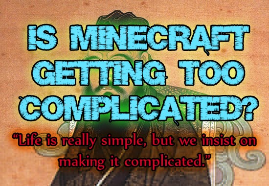 Is Minecraft getting too complicated?