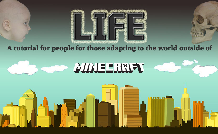 Life! Adapting from Minecraft and other Games!