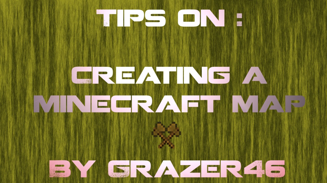 Tips on : Creating a minecraft map