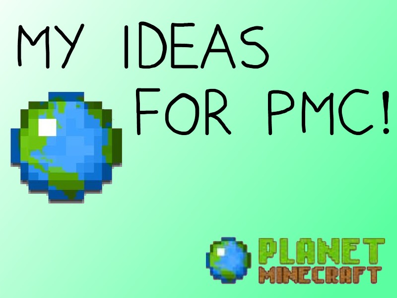 My Ideas For PlanetMc! :-)