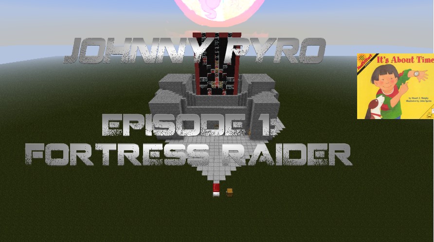 Johnny Pyro Ep.1:FORTRESS RAIDER Minecraft Map