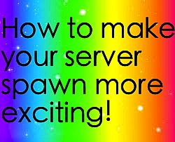 [Easy] How to make your spawn more fun! [Quick]