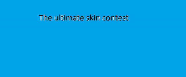 the ultimate skin contest intro and explanation