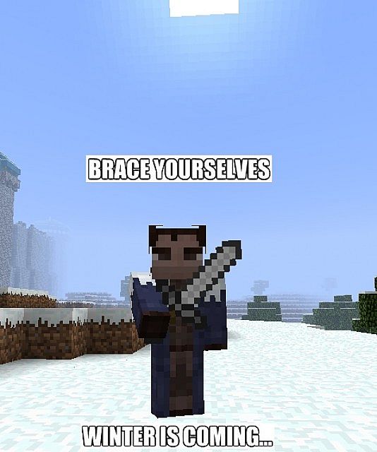 Brace yourselves, winter Is coming... - Minecraft edition