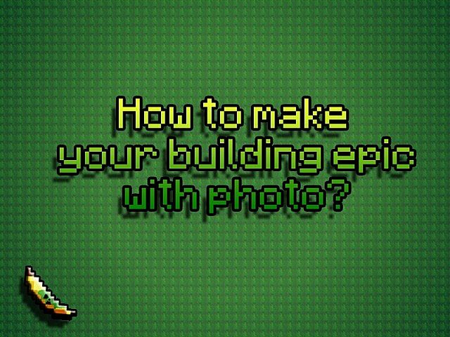 [TUTORIAL] Hot to make your building epic with photo | in 7 steps