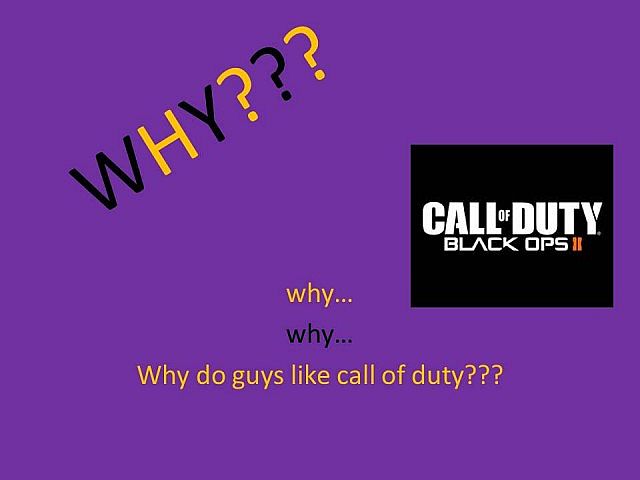 Why do boys like Call Of Duty (C.O.D)??