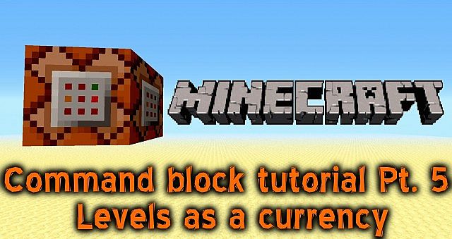 Command block tutorial Pt. 5: Using levels as a currency. Minecraft Blog