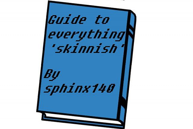 Guide to everything 'skinnish'