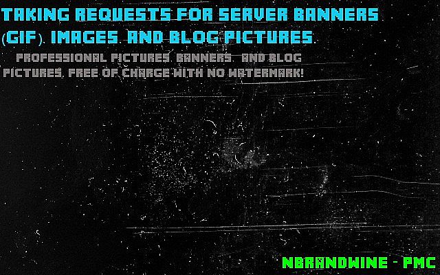 Taking requests for server banners (GIF), images, and blog pictures ...