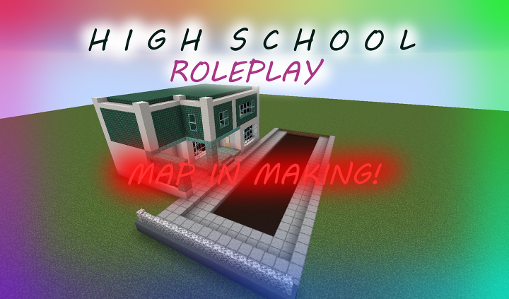 High school ROLEPLAY ( MAP IN MAKING )