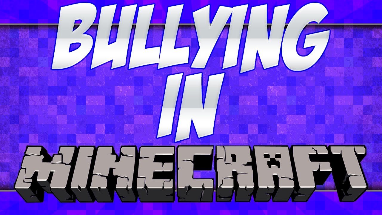 Bullying in Minecraft Minecraft Blog