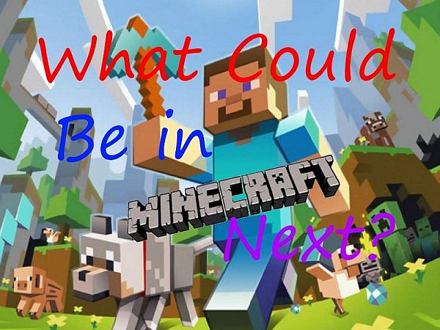 What could be in Minecraft Next? -Blog