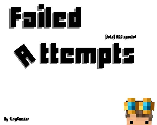 (Late) 200 subs special: Failed Attempts