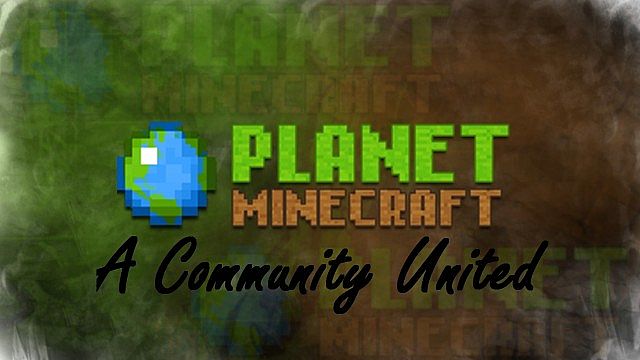 Planet Minecraft. A Community United.