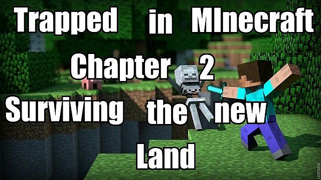 Trapped in Minecraft Chapter 2: Surviving the new land