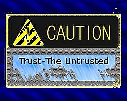 Trust is Untrusted [A Warning]