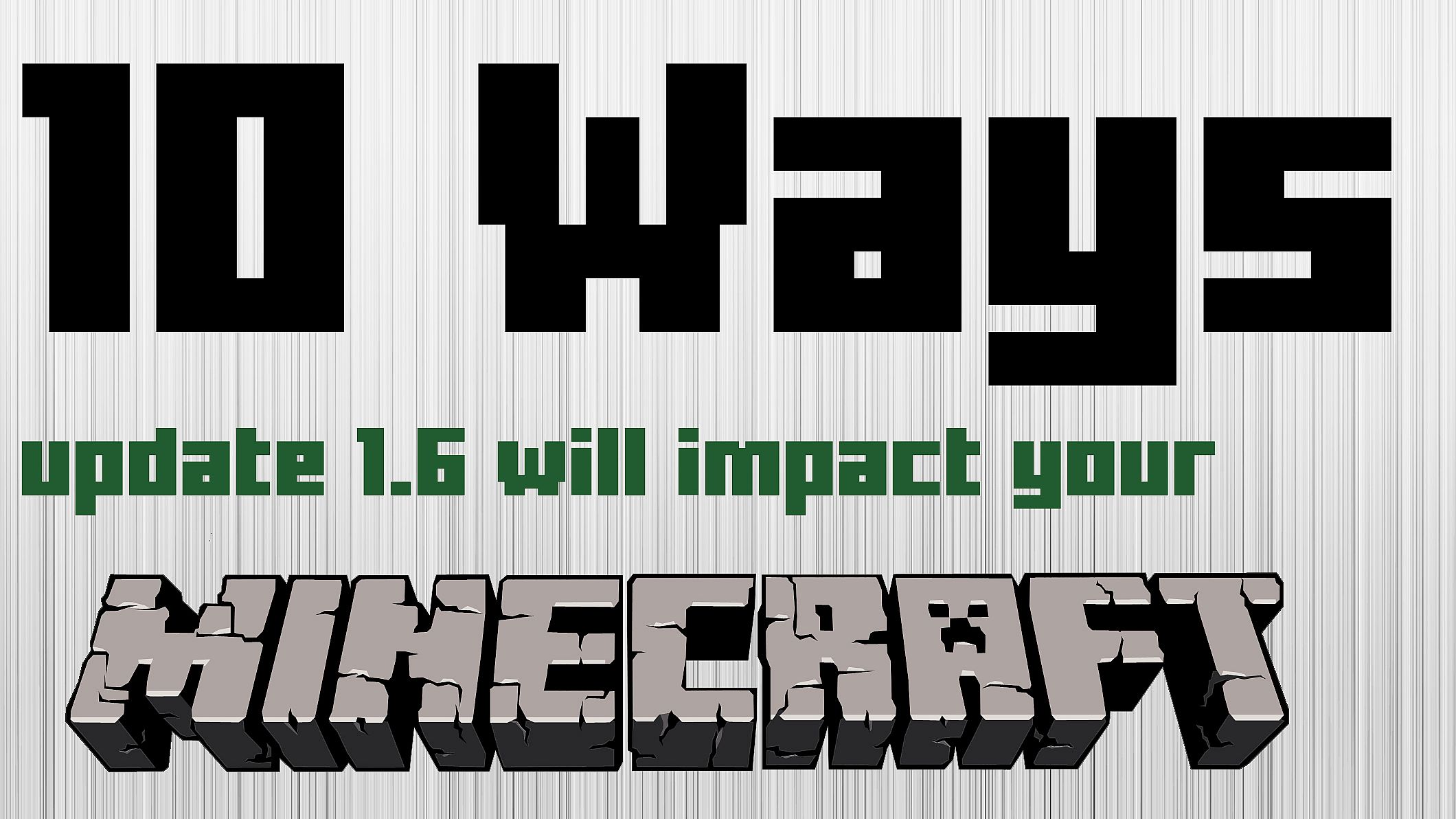 10 Ways update 1.6 will impact your Minecraft!