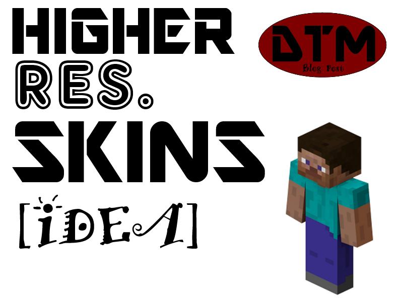 Higher Resolution Skins [IDEA] Minecraft Blog
