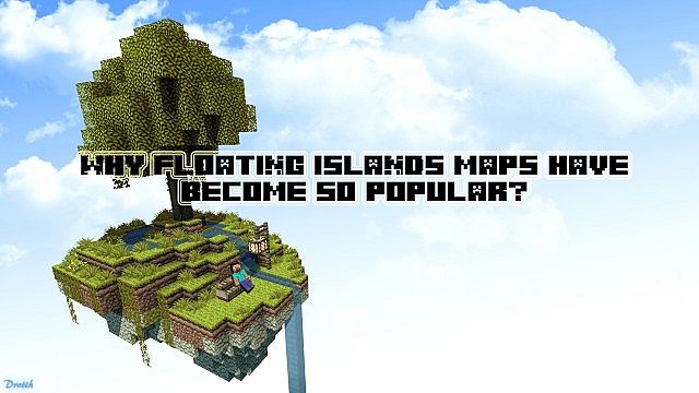 Why floating islands maps have become so popular?