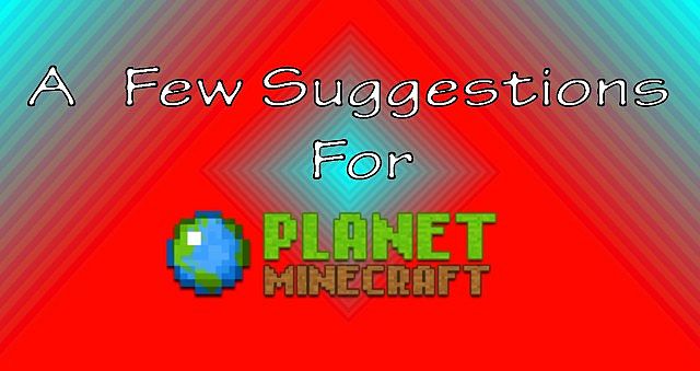 A few suggestions for PlanetMinecraft Minecraft Blog