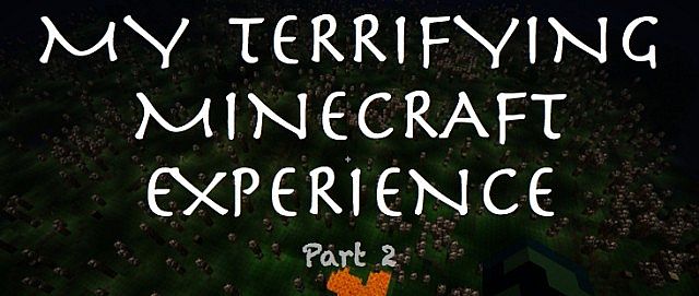 My Terrifying Minecraft Experience - Part 2