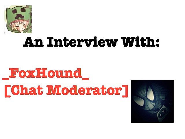An Intriguing Interview with _FoxHound_ [Chat Moderator]