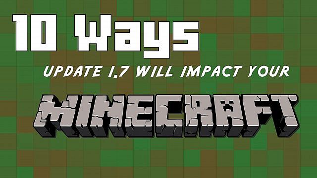 10 Ways update 1.7 will impact your minecraft!