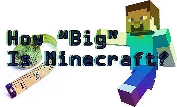 How "Big" Is Minecraft?