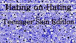 Hating on Hating (Teenager Skins)