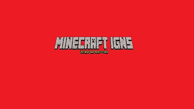 Minecraft IGNS.. What They've Become