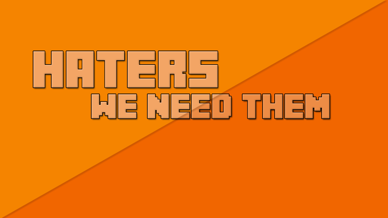 Haters. We Need Them Minecraft Blog