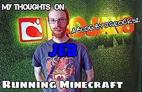 My thoughts on Jeb running Minecraft-Rant on what people are saying.